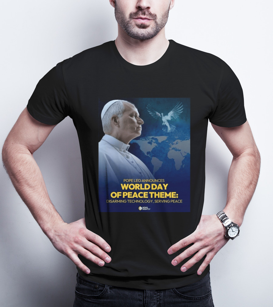 Pope Leo Announces World Day Of Peace Theme Disarming Technology Serving Peace News Nightly T-Shirt