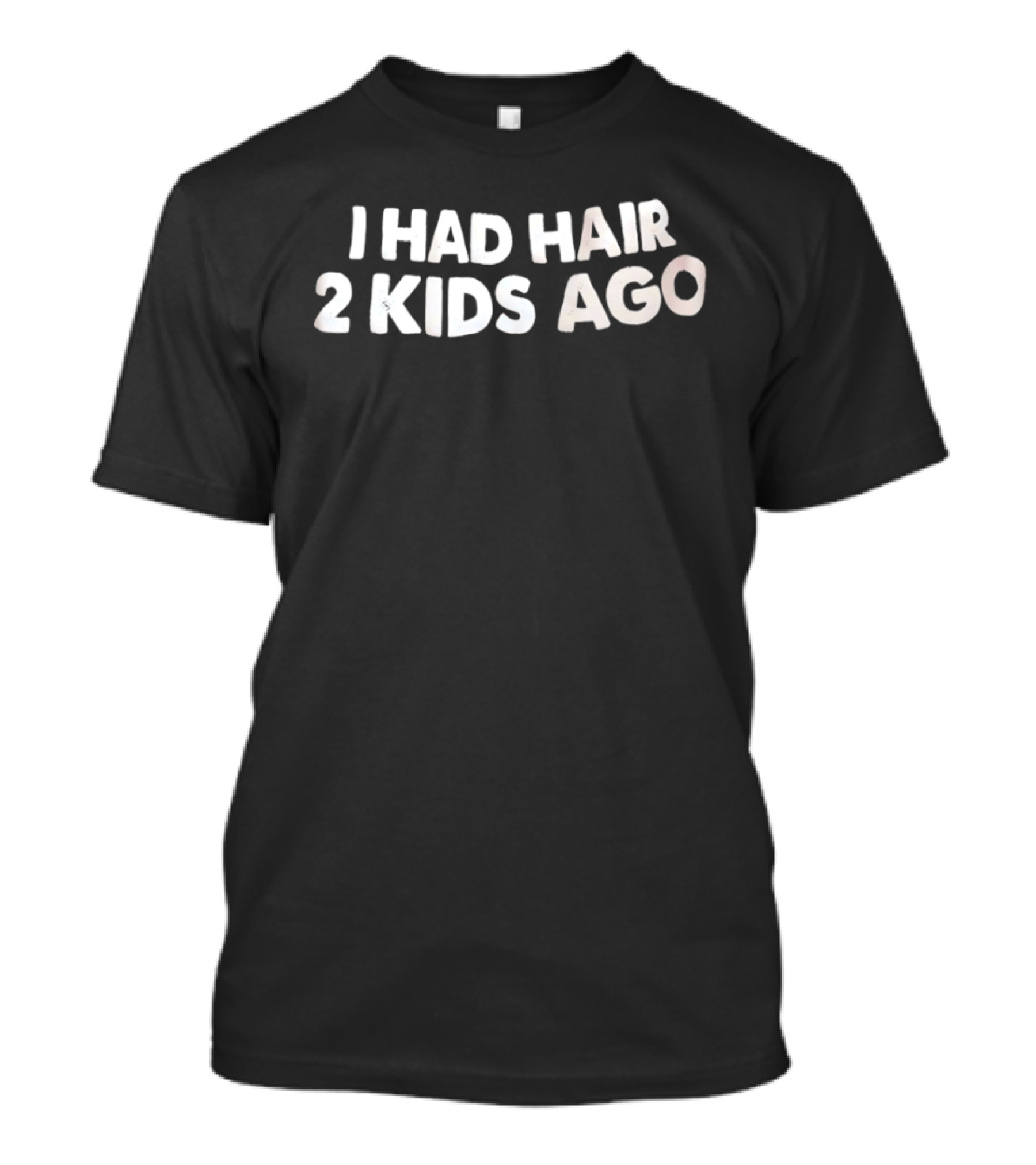I Had Hair 2 Kids Ago T-Shirt