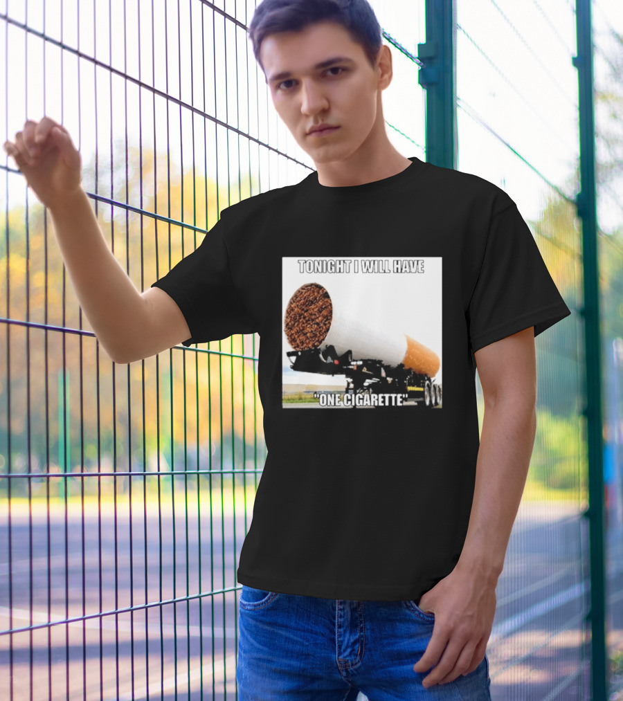 Tonight I Will Have One Cigarette Humor Truck Carrying Oversized Cigarette T-Shirt