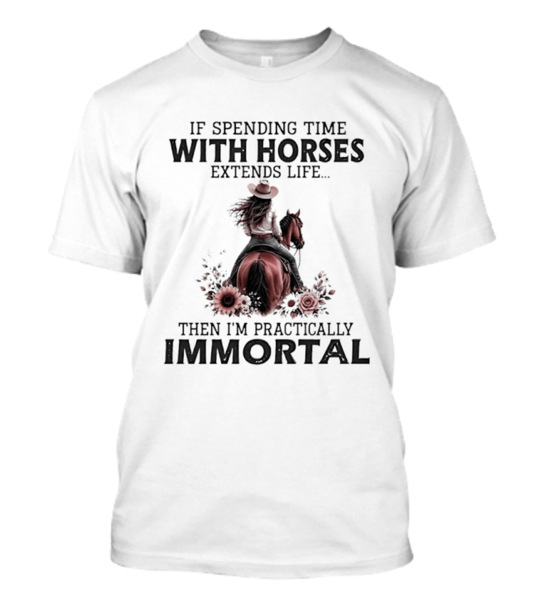 If Spending Time With Horses Extends Life Then I'm Practically Immortal Horse Rider With Roses T-Shirt