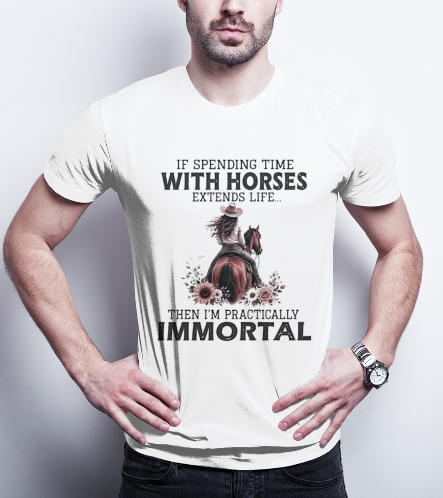 If Spending Time With Horses Extends Life Then I'm Practically Immortal Horse Rider With Roses T-Shirt