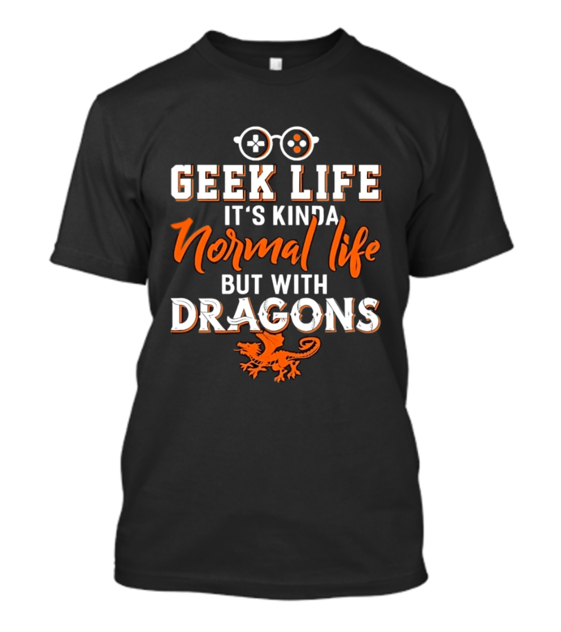 Geek Life It's Kinda Normal Life But With Dragons Gamer Glasses T-Shirt