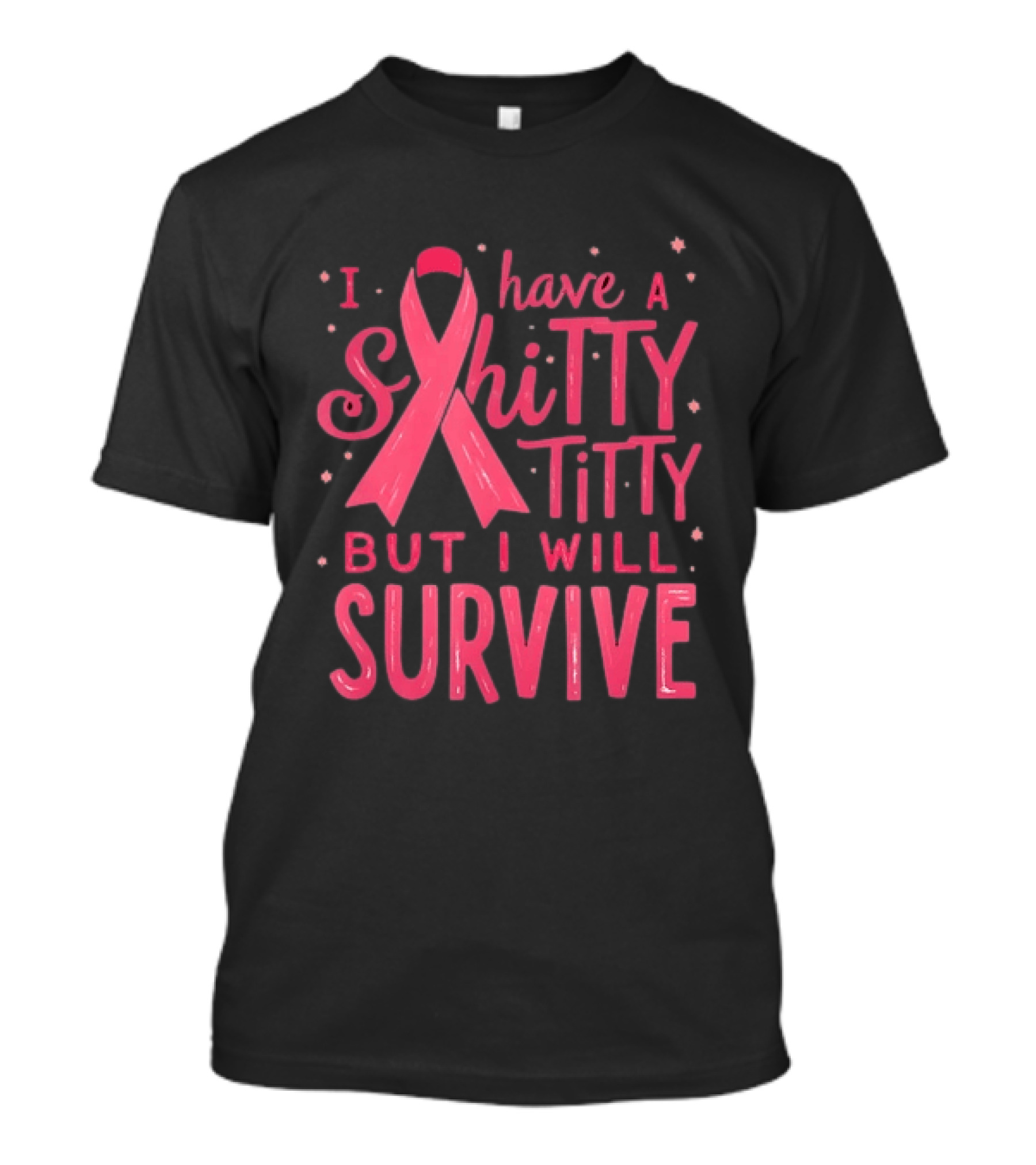 I Have A Shitty Titty But I Will Survive Breast Cancer Awareness T-Shirt
