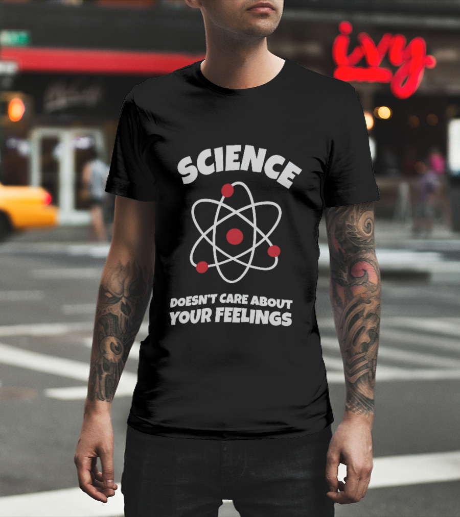 Science Atom Doesn't Care About Your Feelings T-Shirt