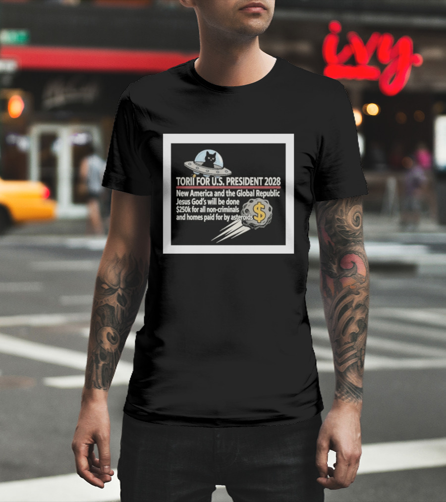 Torii For U.S. President 2028 New America Global Republic Jesus God's Will $250k Non Criminals Homes Asteroids T-Shirt