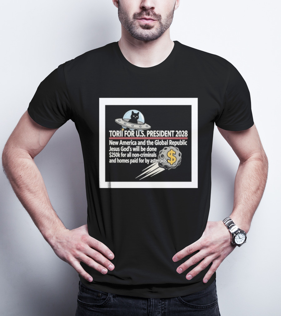 Torii For U.S. President 2028 New America Global Republic Jesus God's Will $250k Non Criminals Homes Asteroids T-Shirt
