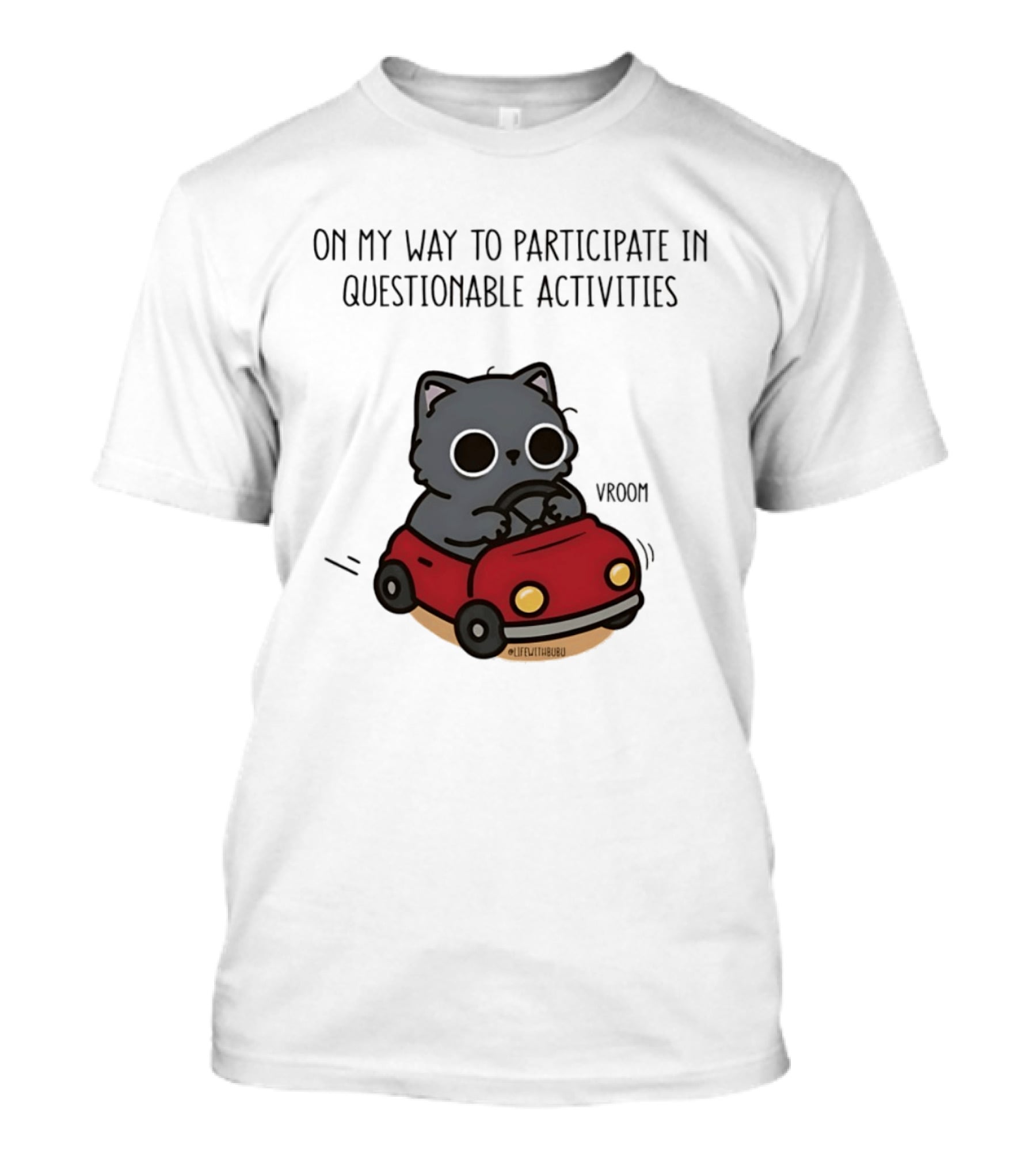 On My Way To Participate In Questionable Activities Cat Driving Vroom T-Shirt