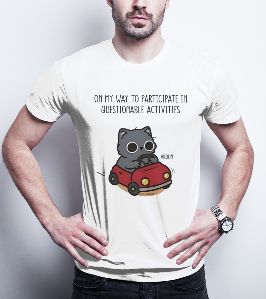 On My Way To Participate In Questionable Activities Cat Driving Vroom T-Shirt