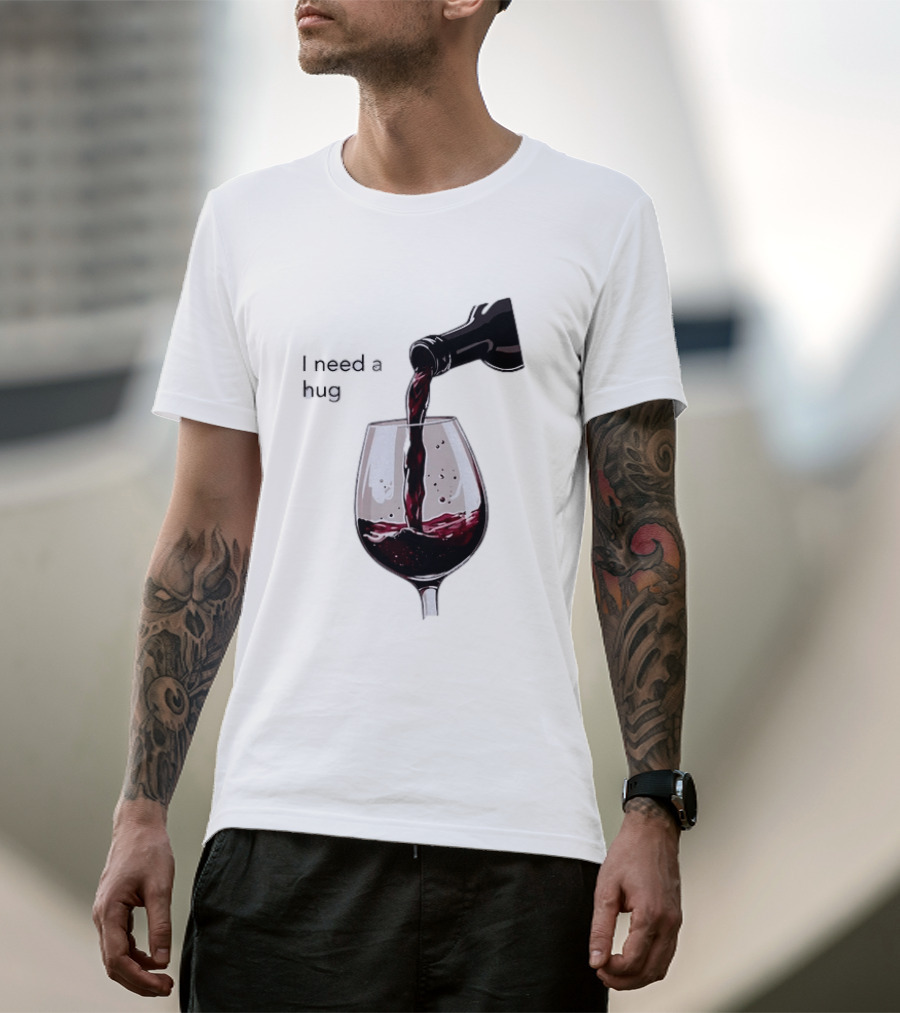 I Need A Hug Wine Pouring Glass T-Shirt