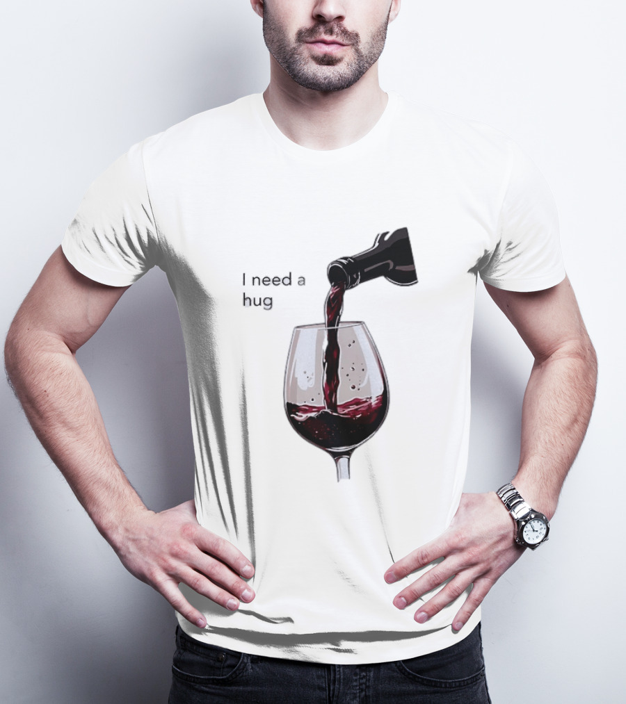 I Need A Hug Wine Pouring Glass T-Shirt