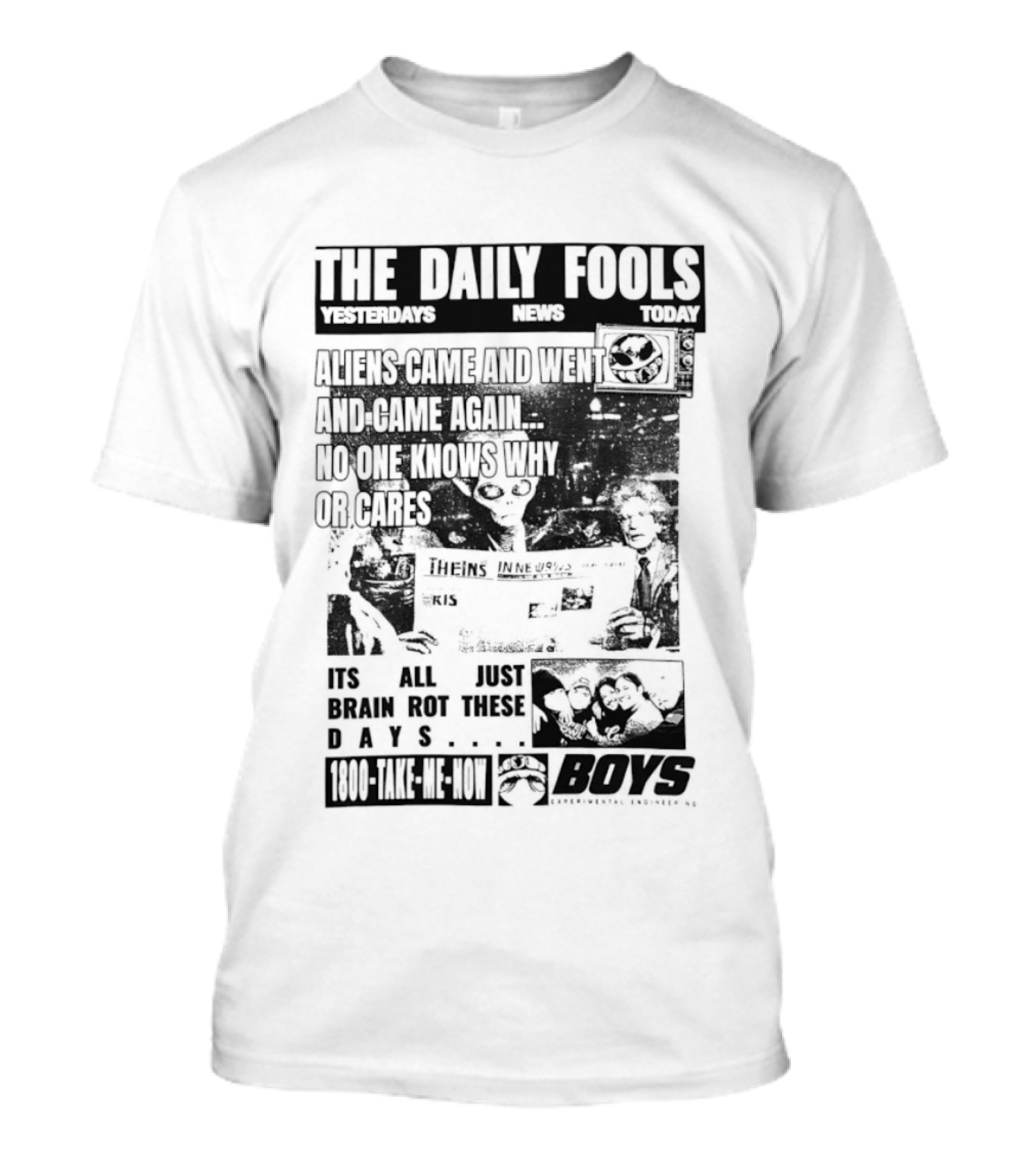 The Daily Fools Aliens Came And Went No One Knows Why Yesterday's News Today's News T-Shirt