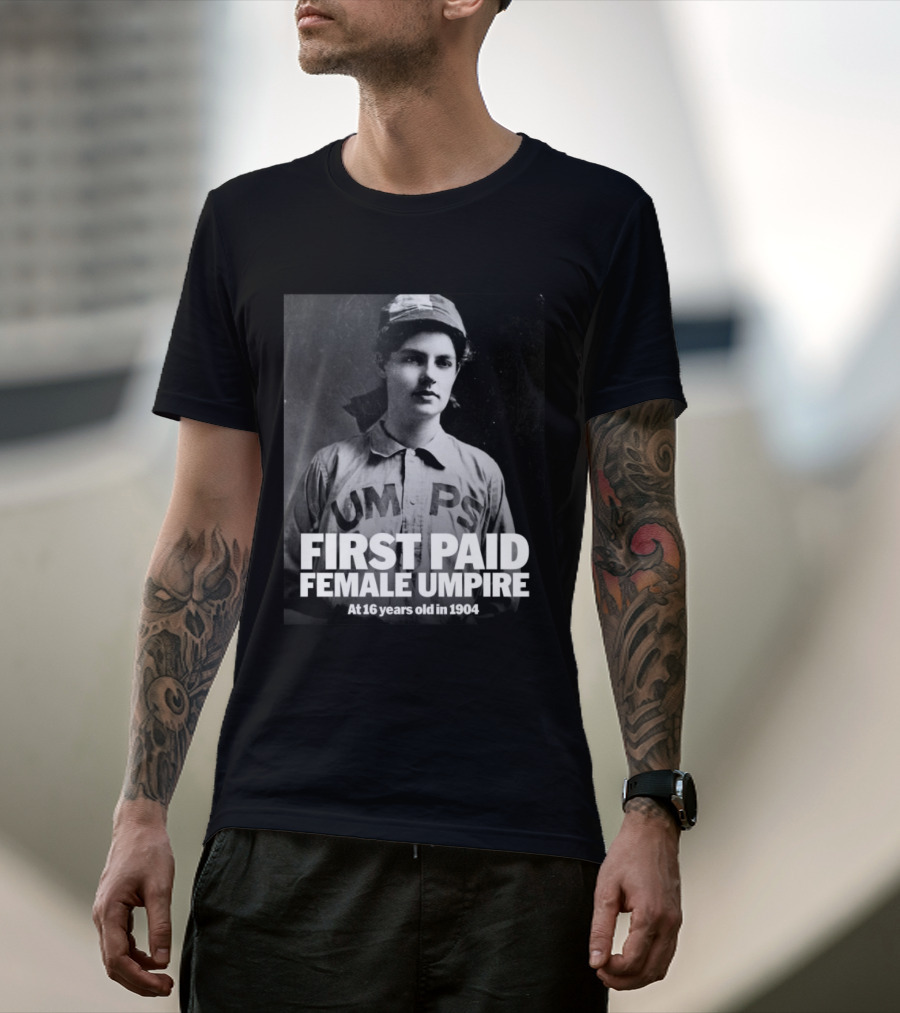 First Paid Female Umpire UMPS At 16 Years Old In 1904 T-Shirt