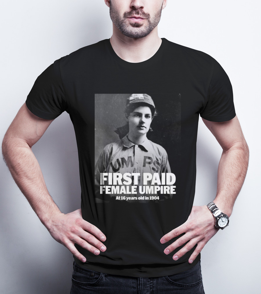 First Paid Female Umpire UMPS At 16 Years Old In 1904 T-Shirt