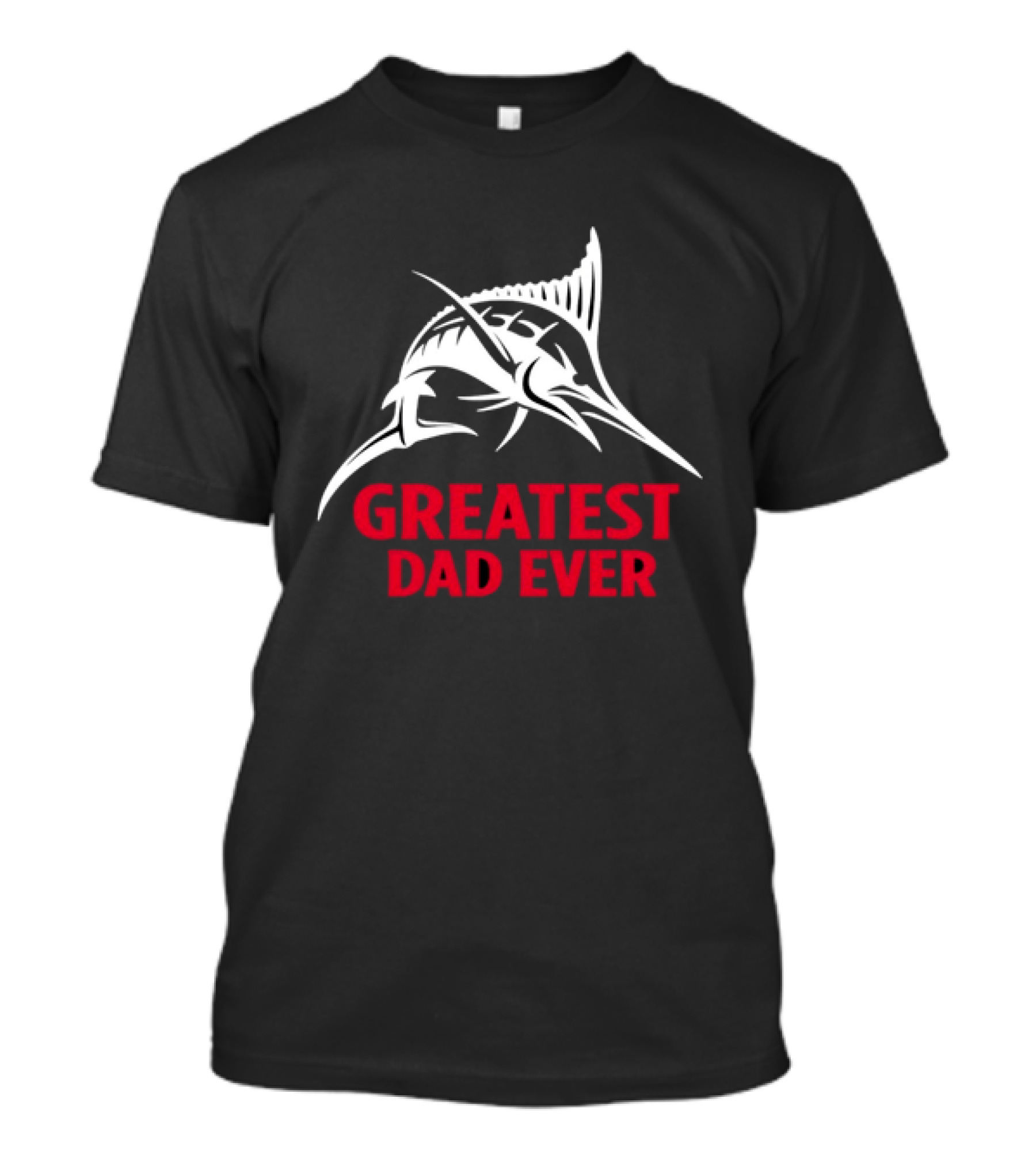 Greatest Dad Ever Marlin Fishing Father T-Shirt