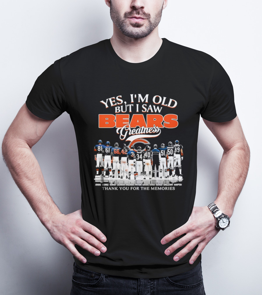 Yes I'm Old But I Saw Bears Greatness Thank You For The Memories T-Shirt