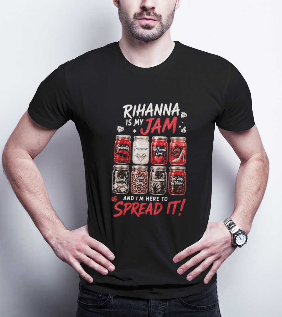Rihanna Is My Jam Song Jars Umbrella Diamonds We Found Love Only Girl Work Rude Boy Disturbia Don't Stop The Music T-Shirt