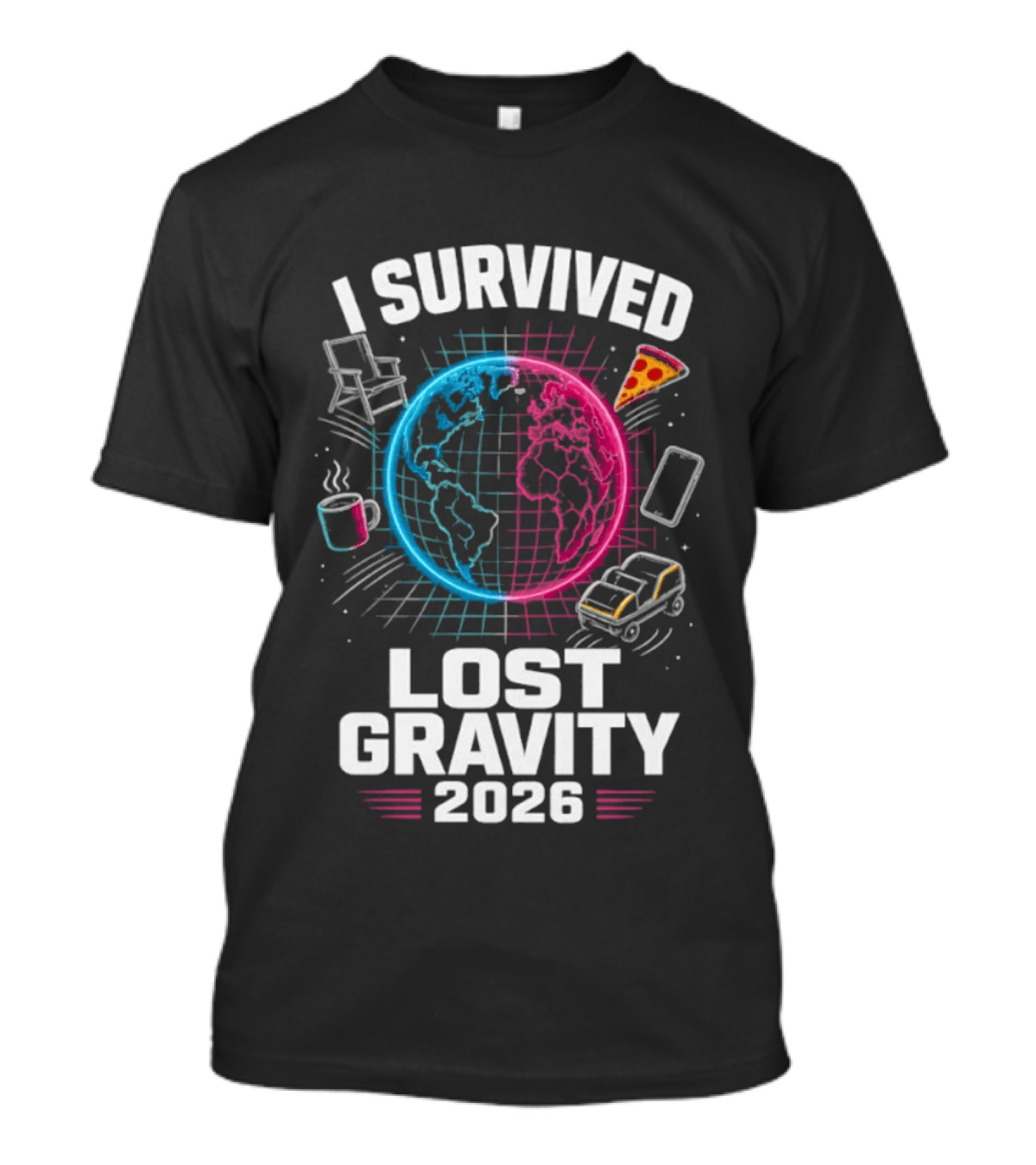 Survived Lost Gravity 2026 Earth Pizza Coffee Phone Car T-Shirt