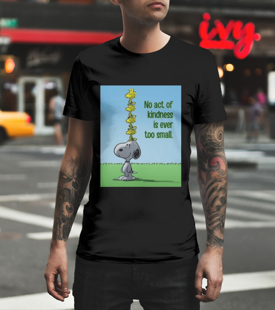 Snoopy Woodstock No Act Of Kindness Is Ever Too Small Peanuts T-Shirt