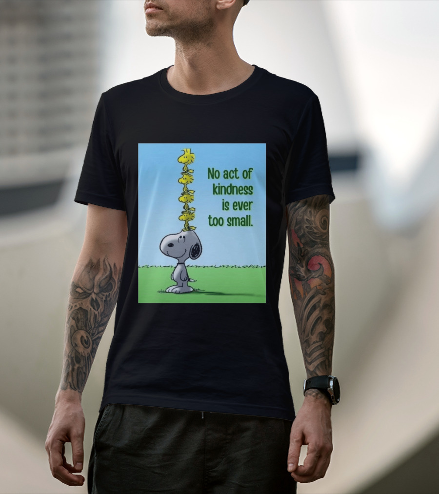 Snoopy Woodstock No Act Of Kindness Is Ever Too Small Peanuts T-Shirt