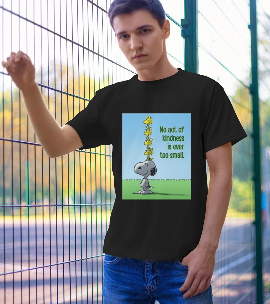 Snoopy Woodstock No Act Of Kindness Is Ever Too Small Peanuts T-Shirt