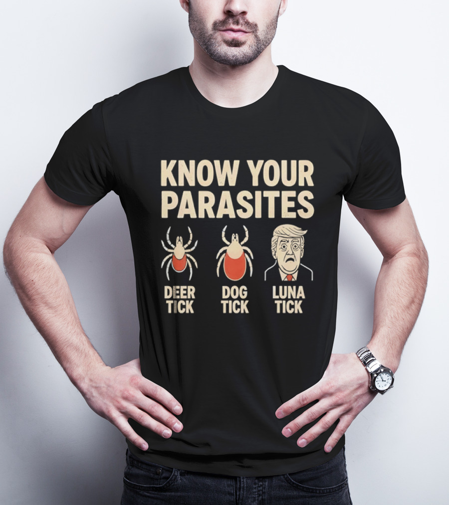 Know Your Parasites Deer Tick Dog Tick Luna Tick Political Humor T-Shirt