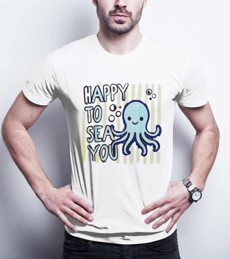 Happy To Sea You Octopus Ocean Animal T-Shirt