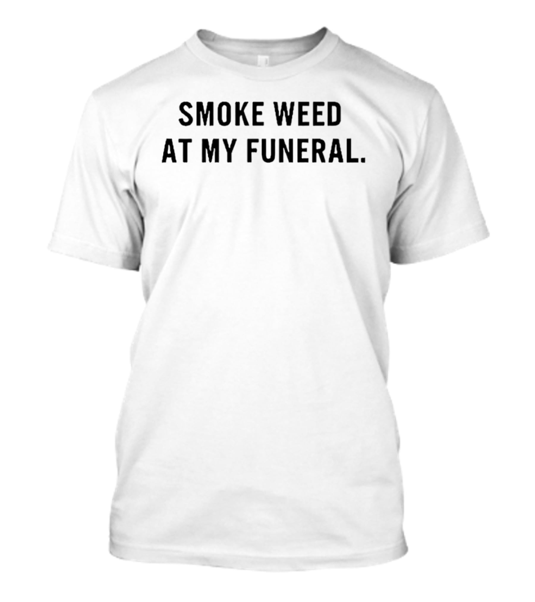 Smoke Weed At My Funeral T-Shirt