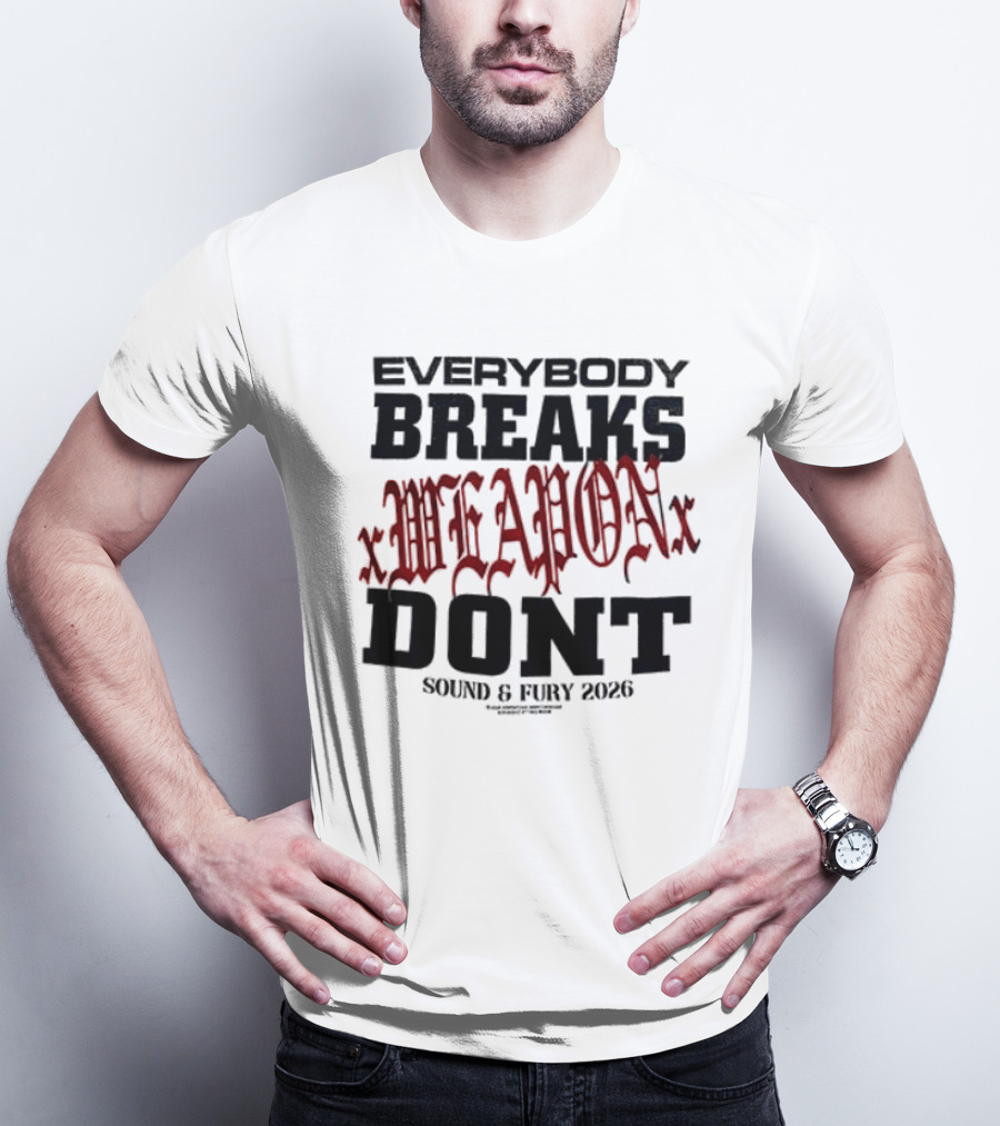 XWeaponX Everybody Breaks Weapon Don’t Sound And Fury 2026 T-Shirt