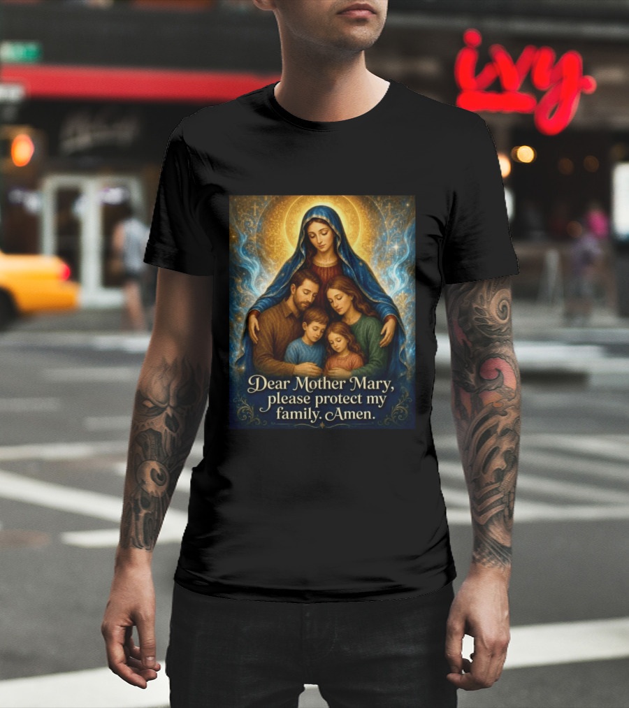 Dear Mother Mary Please Protect My Family Amen Sacred Family Blessing With Holy Halo And Crosses T-Shirt