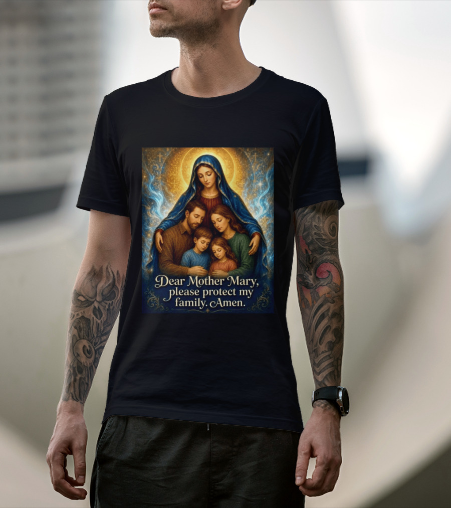 Dear Mother Mary Please Protect My Family Amen Sacred Family Blessing With Holy Halo And Crosses T-Shirt