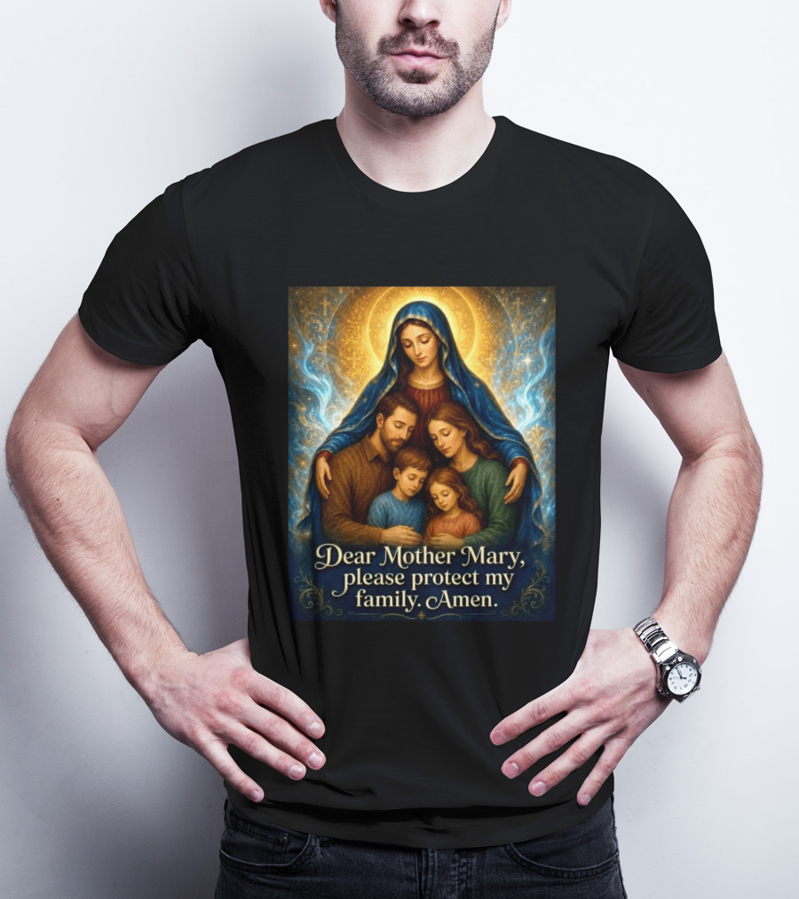 Dear Mother Mary Please Protect My Family Amen Sacred Family Blessing With Holy Halo And Crosses T-Shirt