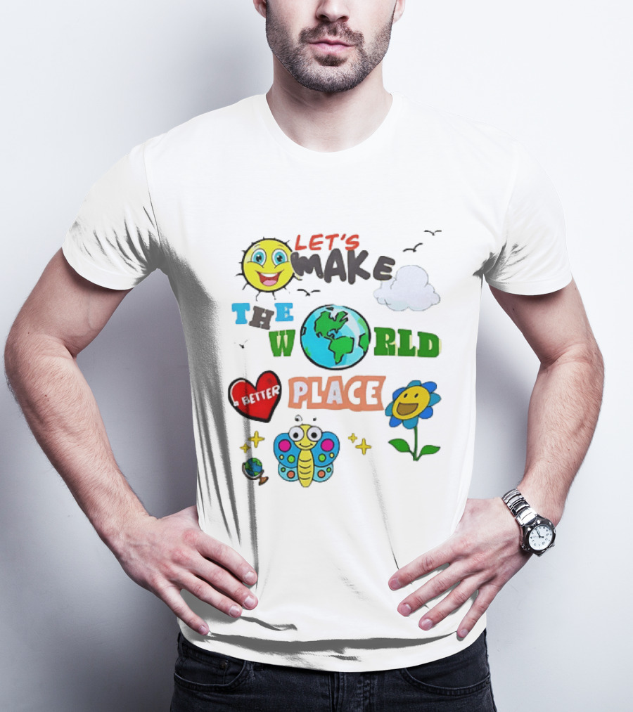 Let’s Make The World A Better Place Inspirational T-Shirt