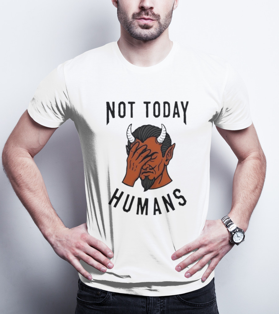 Not Today Humans Devil Facepalm Sarcastic Humor T-Shirt