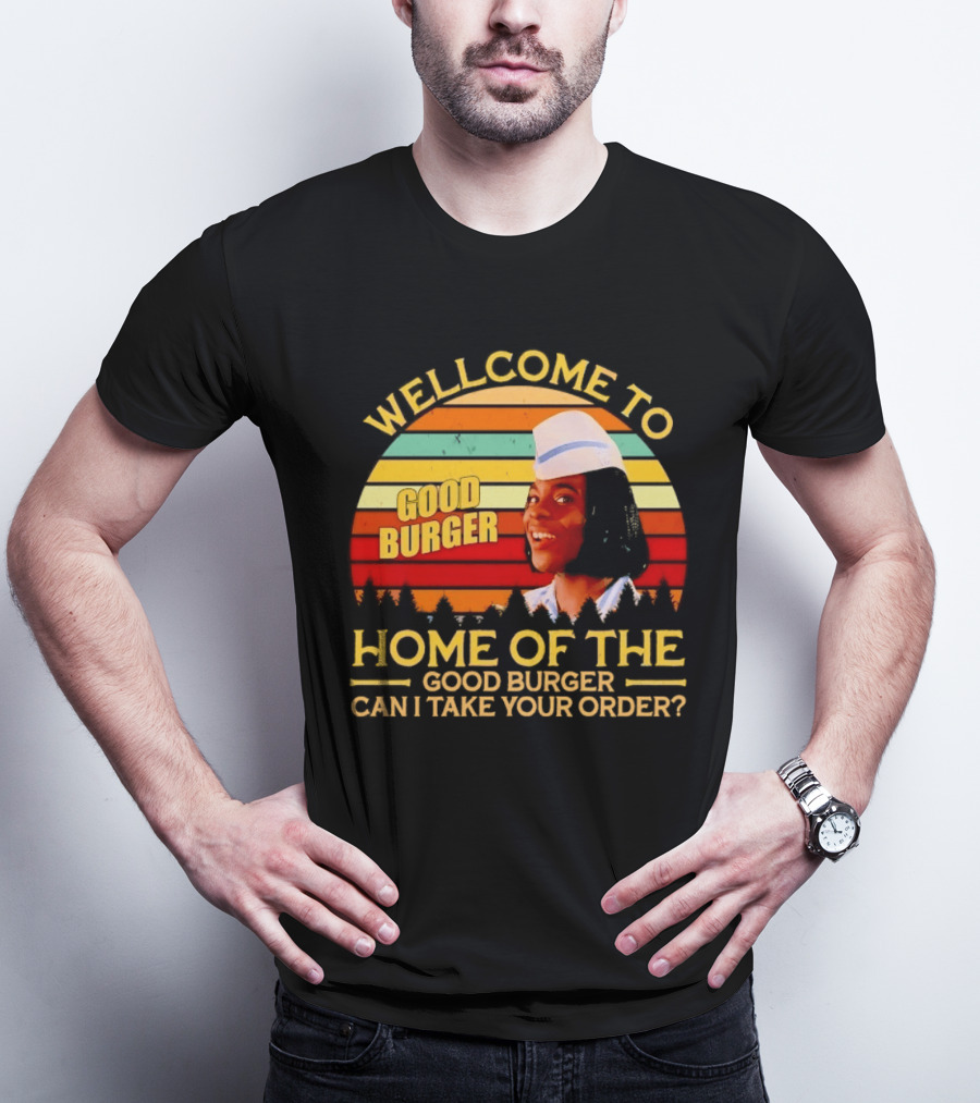Welcome To Good Burger Home Of The Good Burger Can I Take Your Order T-Shirt