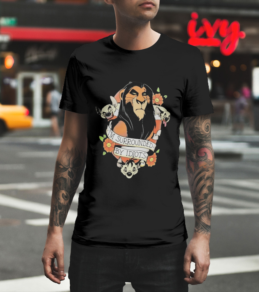 Scar I'm Surrounded By Idiots The Lion King Hyenas Floral T-Shirt