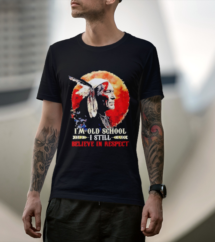 I'm Old School I Still Believe In Respect Native American Warrior Feathered Headdress T-Shirt