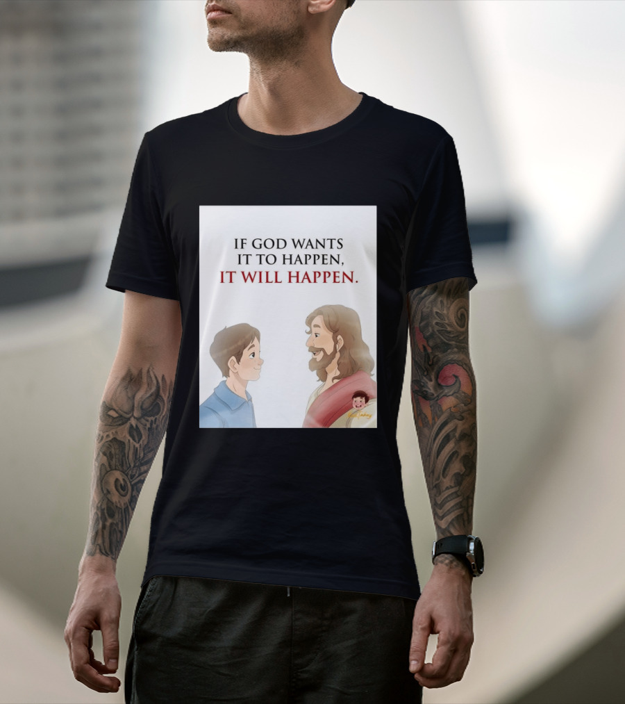 If God Wants It To Happen It Will Happen Jesus Talking To Boy T-Shirt