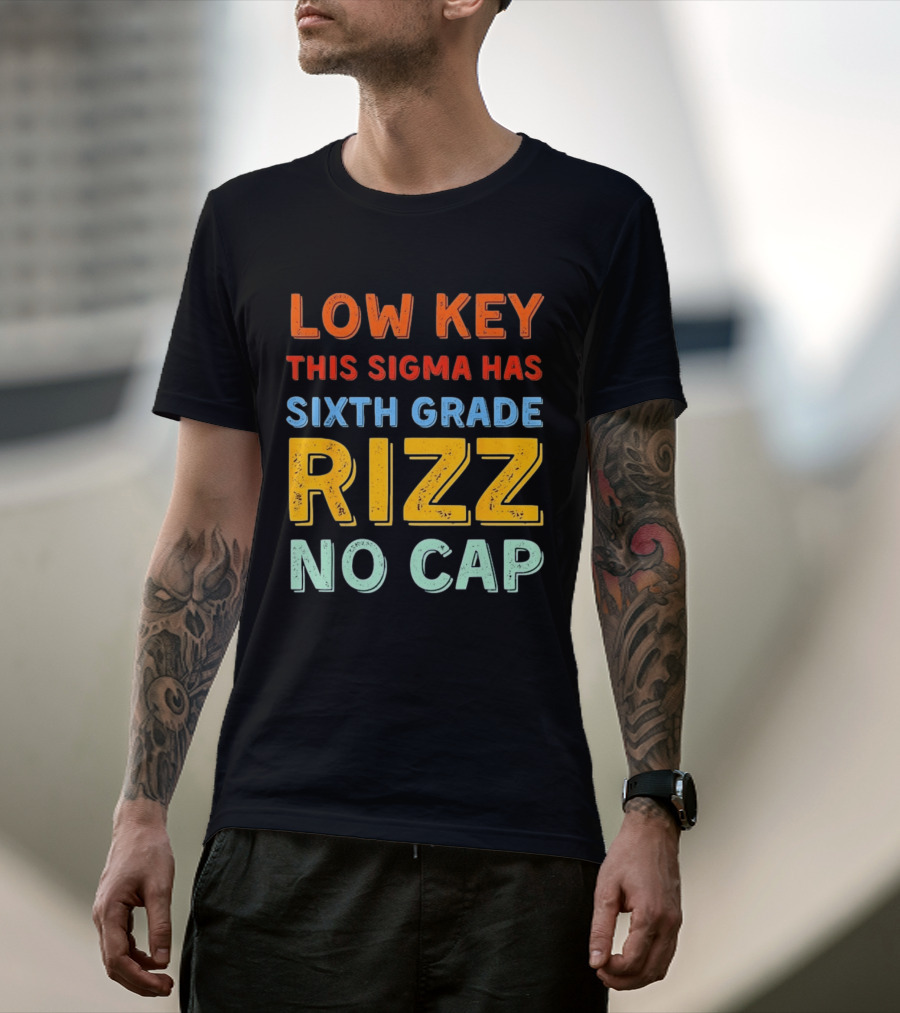 Low Key This Sigma Has Sixth Grade Rizz No Cap T-Shirt