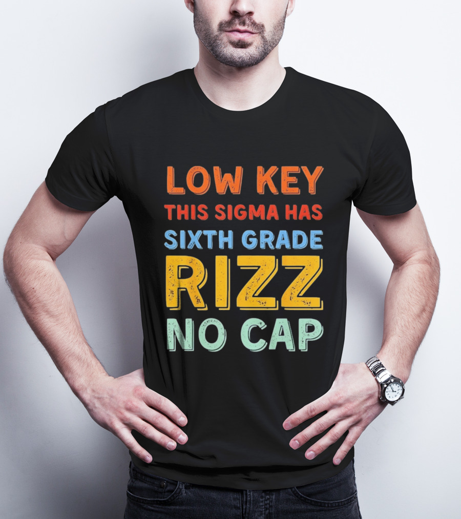 Low Key This Sigma Has Sixth Grade Rizz No Cap T-Shirt