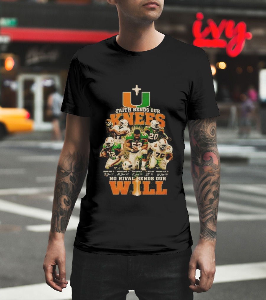 Miami Hurricanes Faith Bends Our Knees Ray Lewis Frank Gore Michael Irvin Ed Reed Warren Sapp U No Rival Bends Our Will T-Shirt