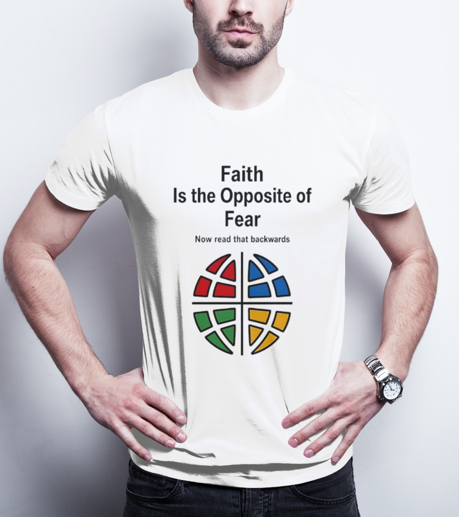 Faith Is The Opposite Of Fear Now Read That Backwards Colorful T-Shirt