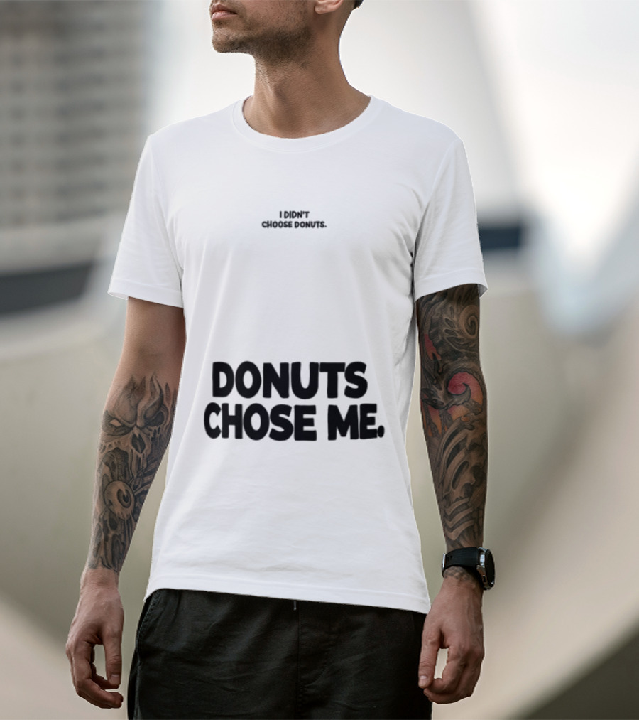 Superfresh Clothes Store I Didn't Choose Donuts Donuts Chose Me Street White T-Shirt
