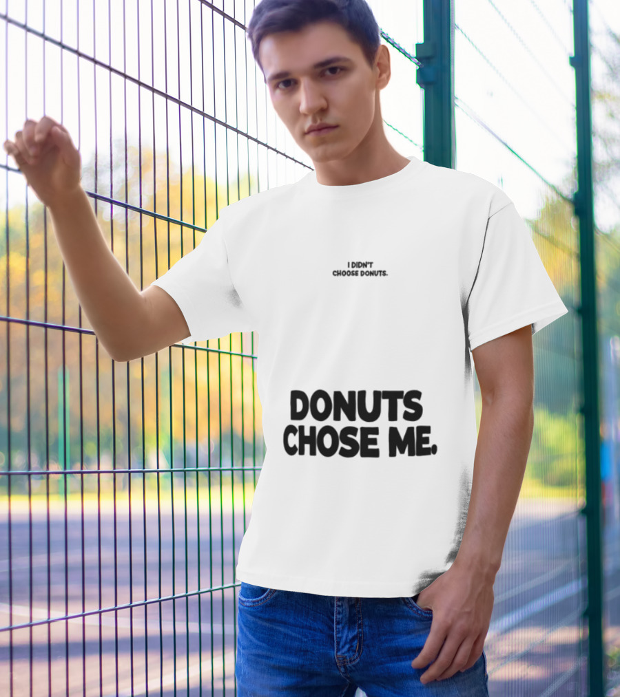 Superfresh Clothes Store I Didn't Choose Donuts Donuts Chose Me Street White T-Shirt