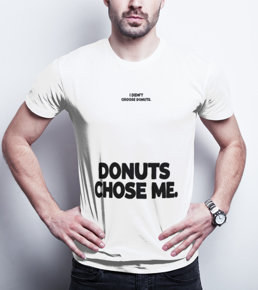 Superfresh Clothes Store I Didn't Choose Donuts Donuts Chose Me Street White T-Shirt