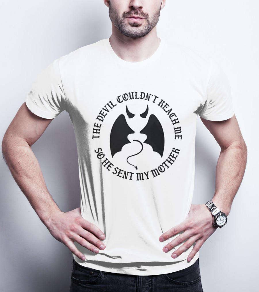 The Devil Couldn't Reach Me So He Sent My Mother Devil Horns And Wings T-Shirt