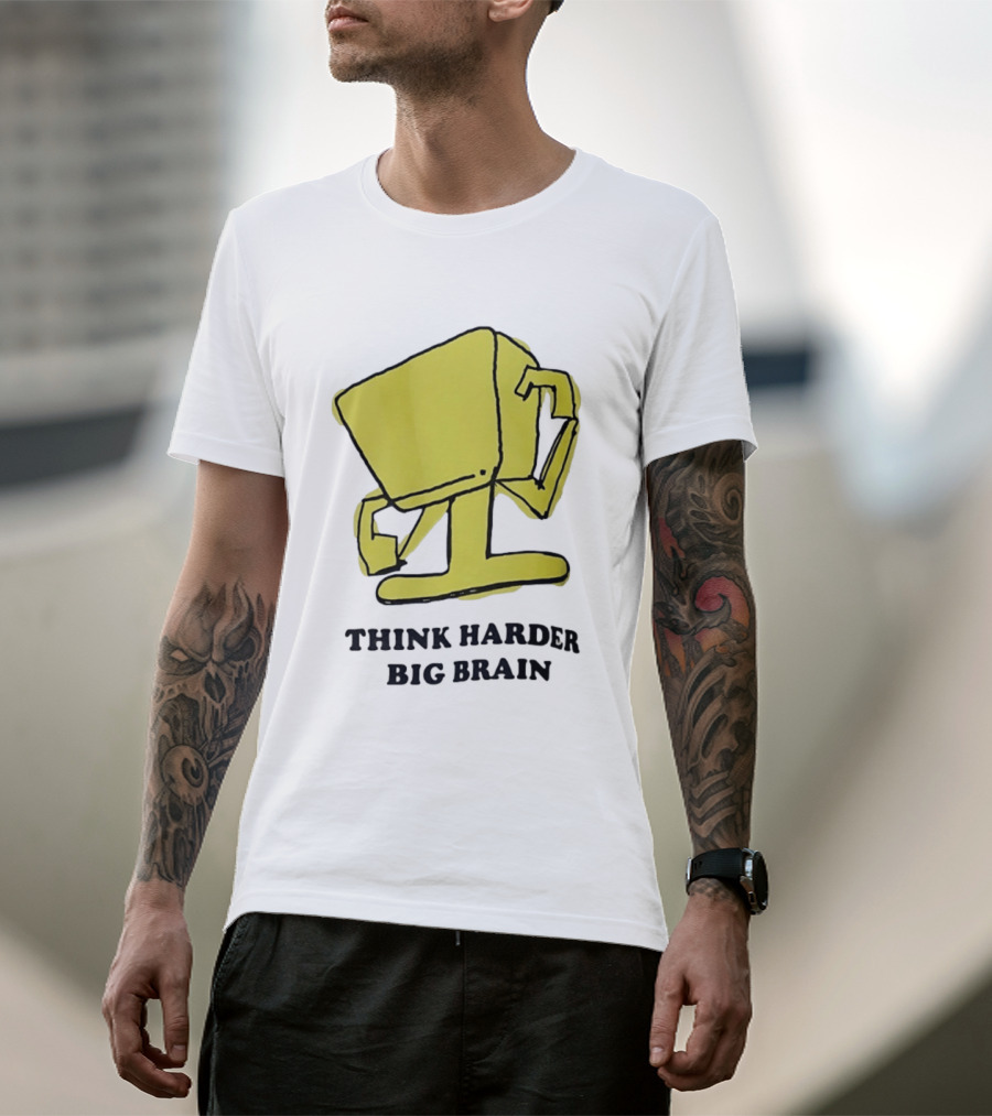 Think Harder Big Brain Intellectual Smart Humor T-Shirt