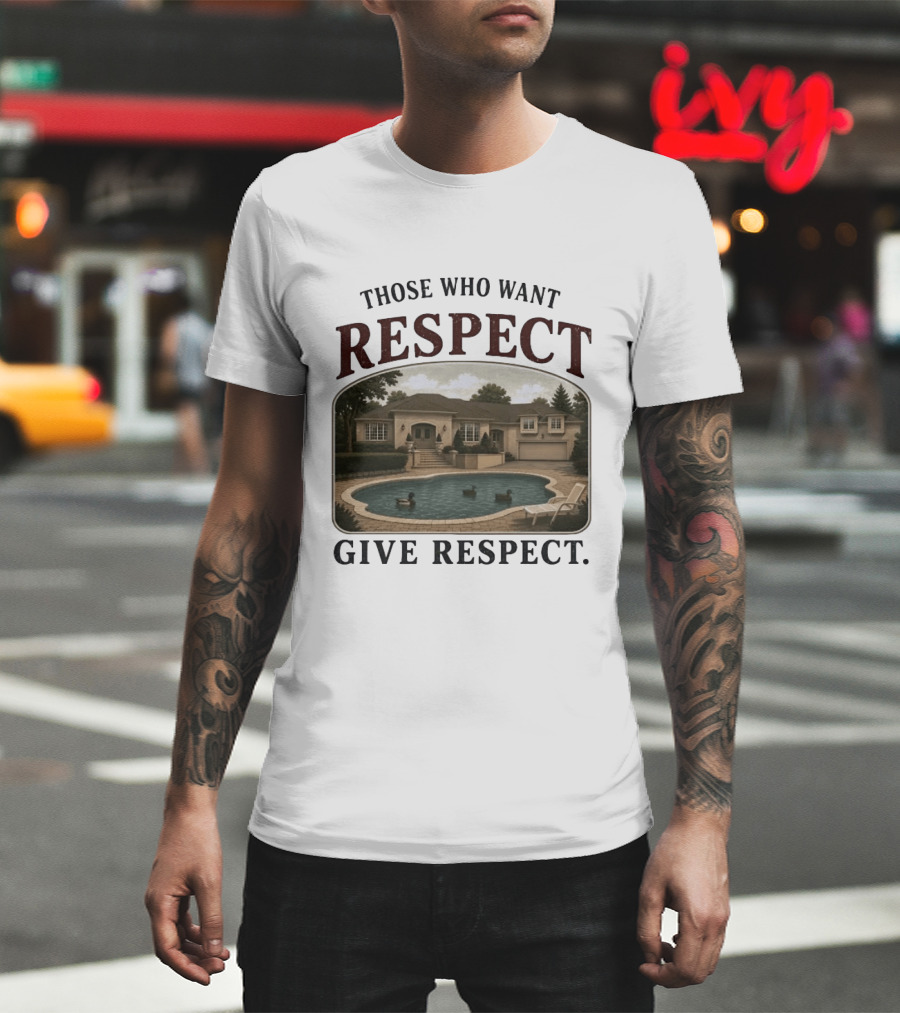 Those Who Want Respect Give Respect Villa Pool Scene T-Shirt