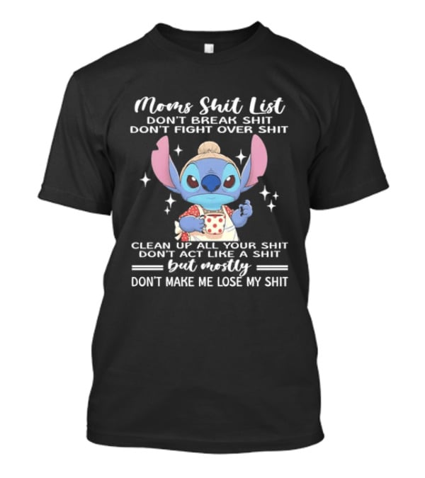 Stitch Mom's Shit List Don't Make Me Lose My Shit Clean Up Don't Break Don't Fight T-Shirt