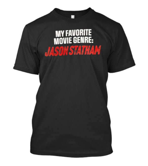 My Favorite Movie Genre Jason Statham T-Shirt