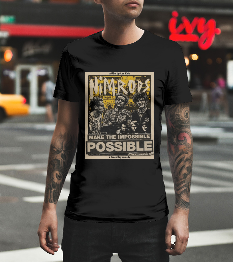 Nim Rods Make The Impossible Possible Green Day Comedy Film By Lee Kirk Flyer By Ferrol T-Shirt